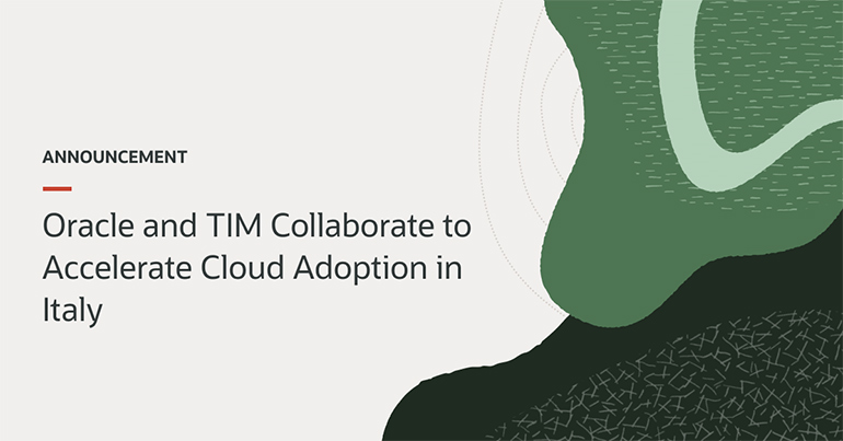 Oracle and TIM Collaborate to Accelerate Cloud Adoption in Italy